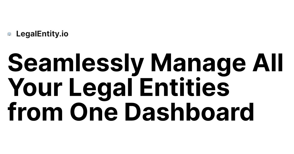 LegalEntity.io — Seamlessly Manage All Your Legal Entities from One ...